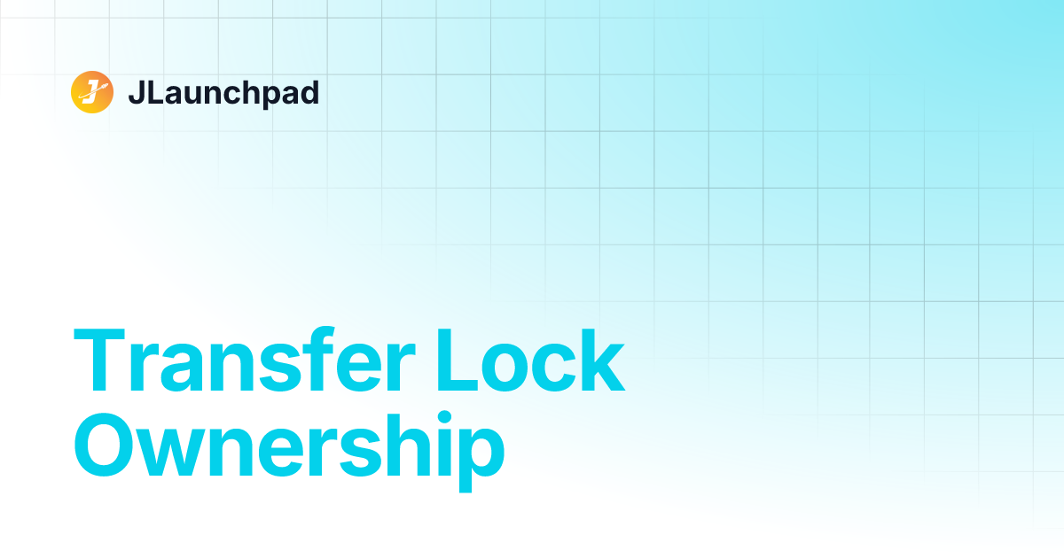 Transfer Lock Ownership | JLaunchpad